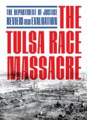 The Tulsa Race Massacre: The Department of Justice Review and ...